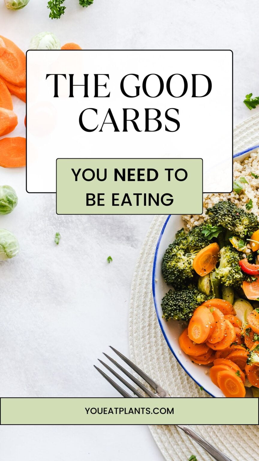 The Good Carbs You Need to Be Eating - YouEatPlants.com