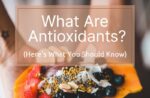 What Are Antioxidants? (Here's What You Should Know)