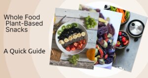 Whole Food Plant-Based Snacks - A Guide (with Healthy Ideas)